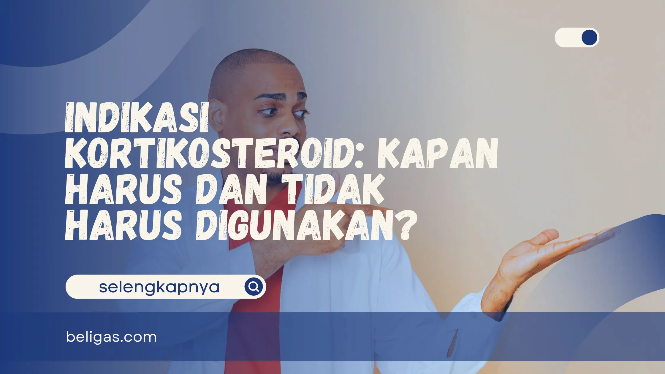 Indikasi Kortikosteroid: Kapan Harus dan Tidak Harus Digunakan?