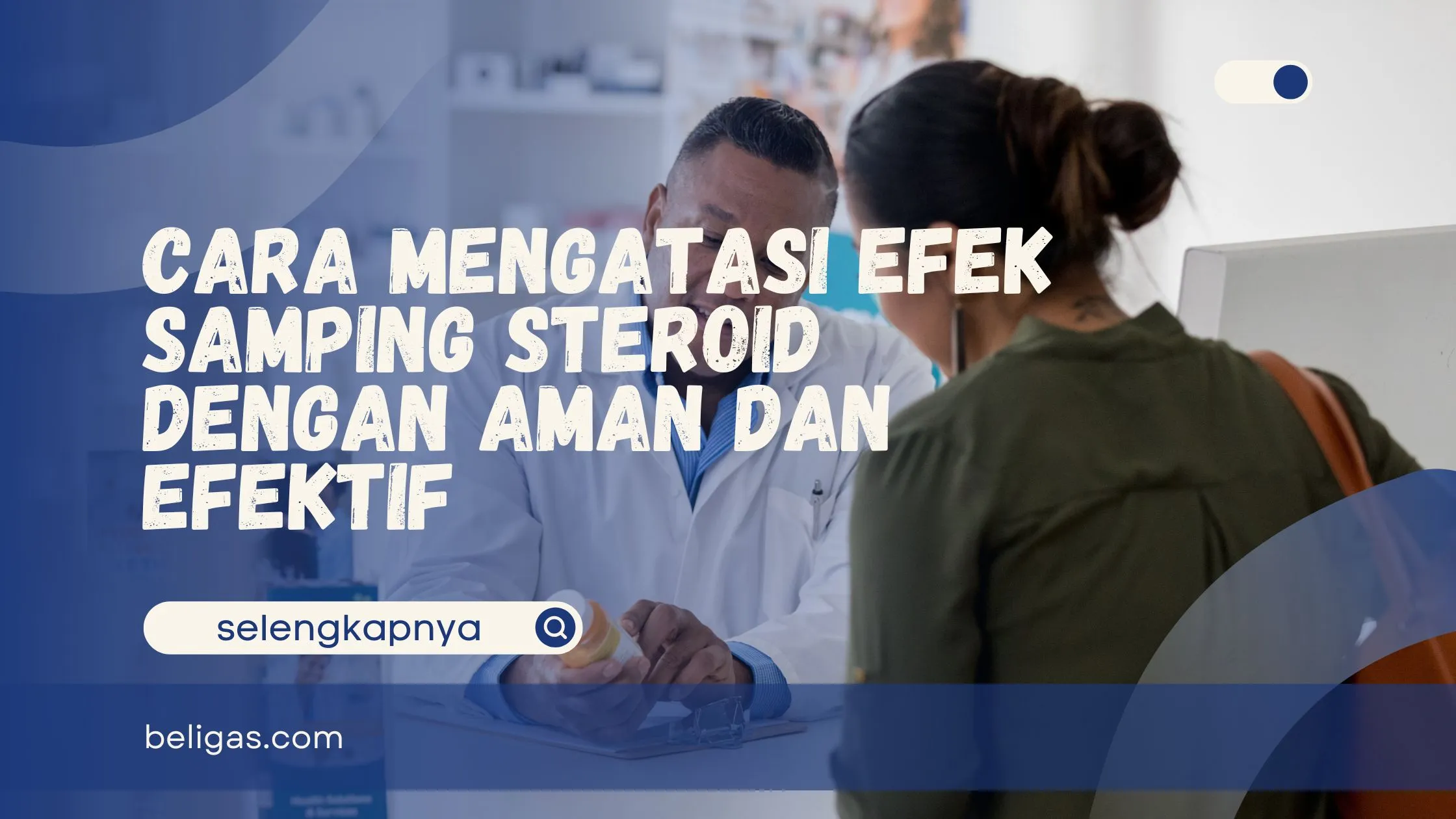 Cara Mengatasi Efek Samping Steroid dengan Aman dan Efektif
