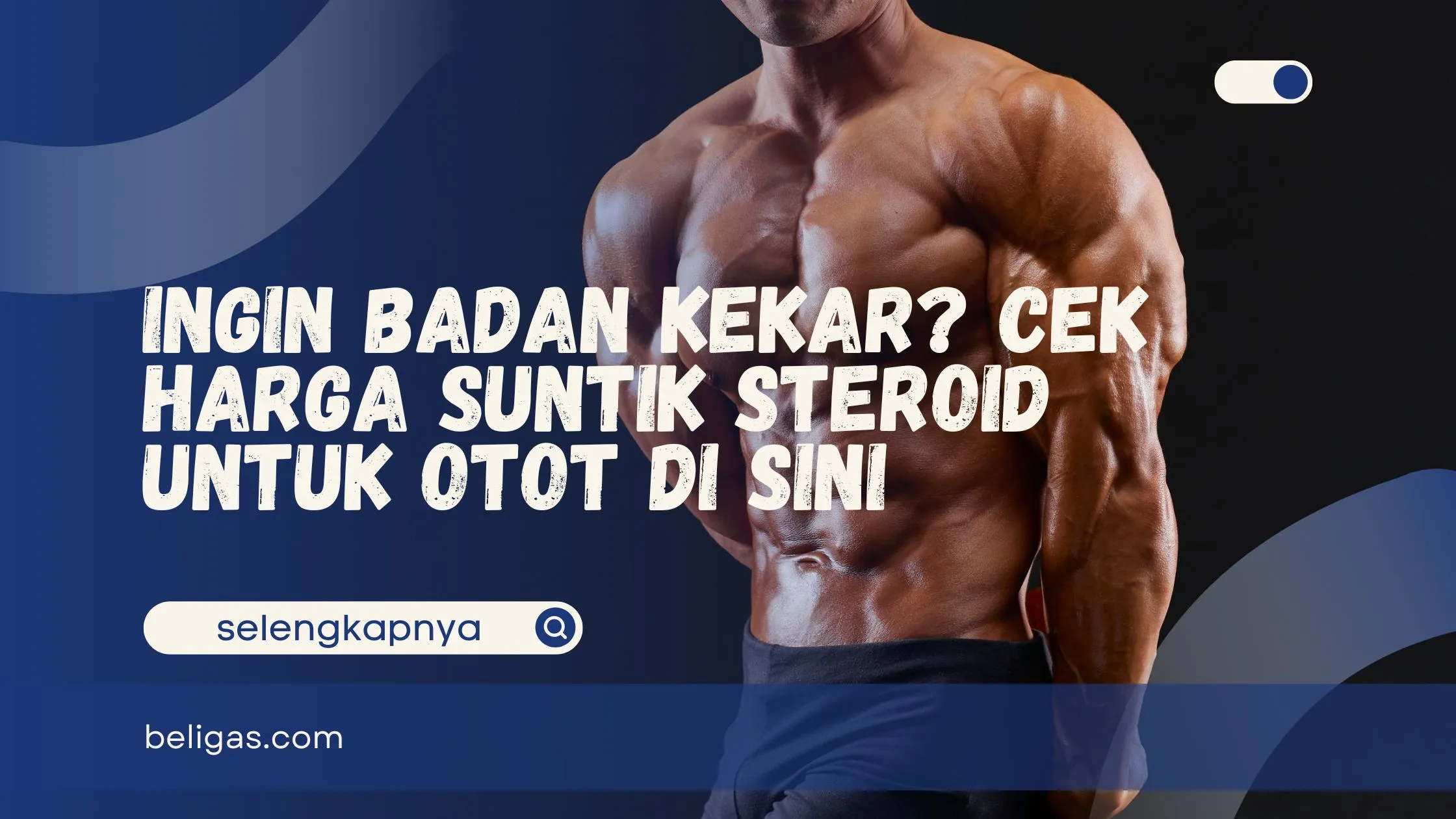 Ingin Badan Kekar? Cek Harga Suntik Steroid untuk Otot di Sini
