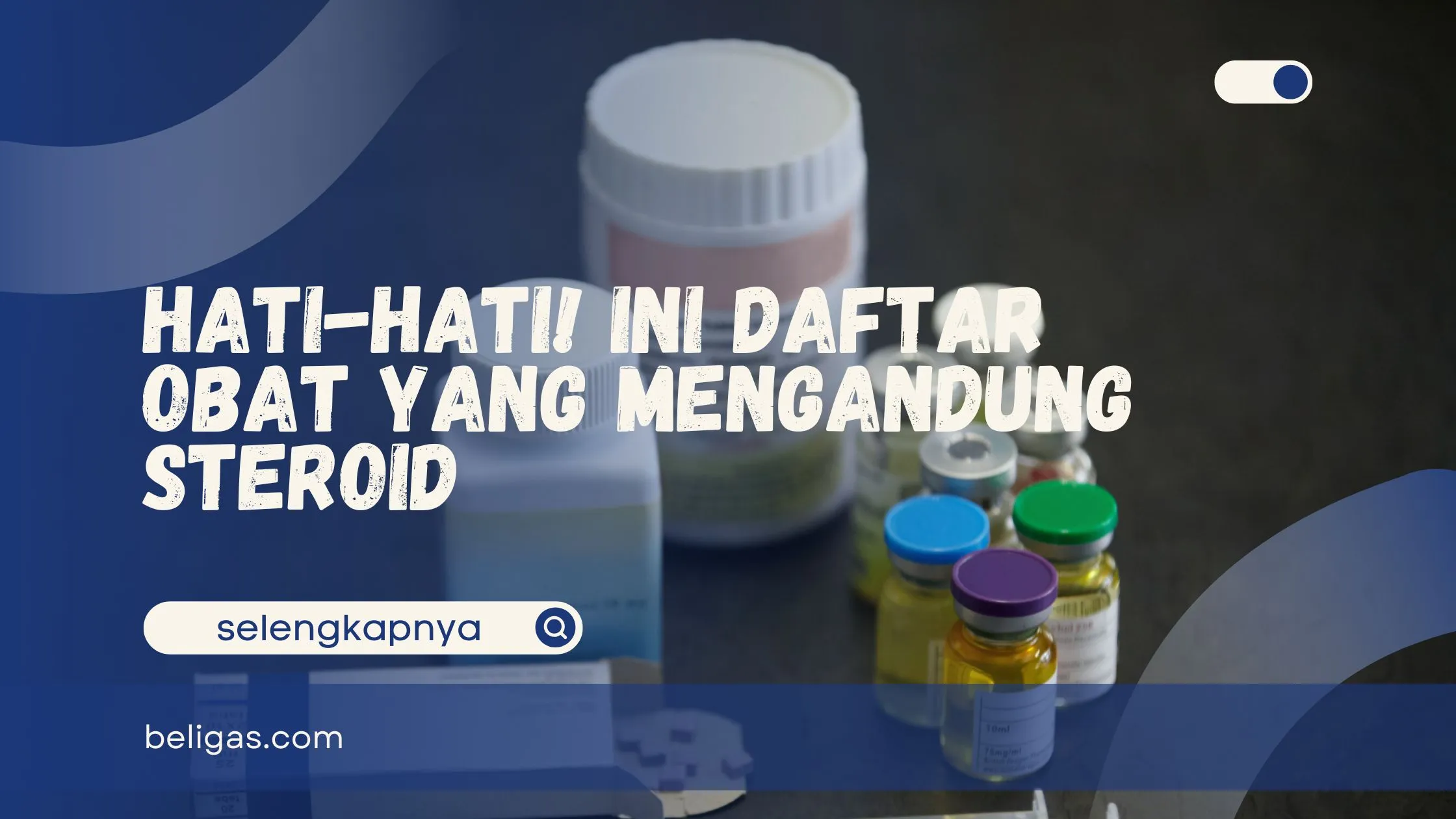 Hati-Hati! Ini Daftar Obat yang Mengandung Steroid