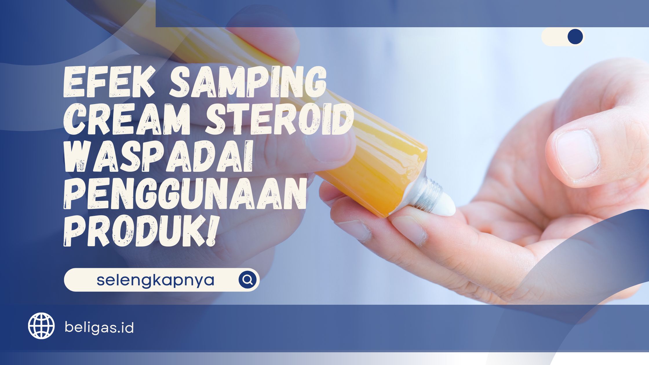 Efek Samping Cream Steroid - Waspadai Penggunaan Produk!