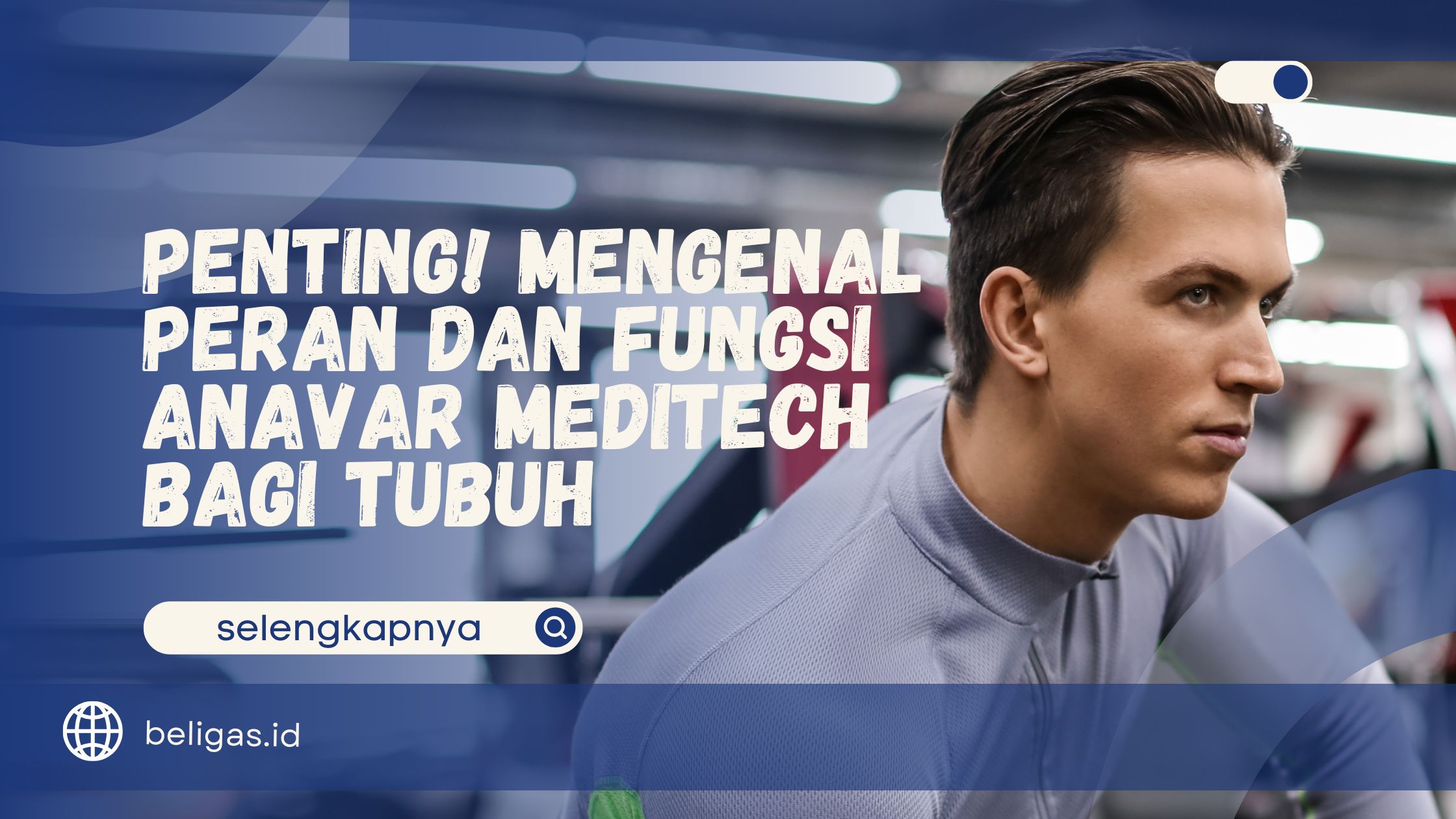 Penting! Mengenal Peran dan Fungsi Anavar Meditech Bagi Tubuh