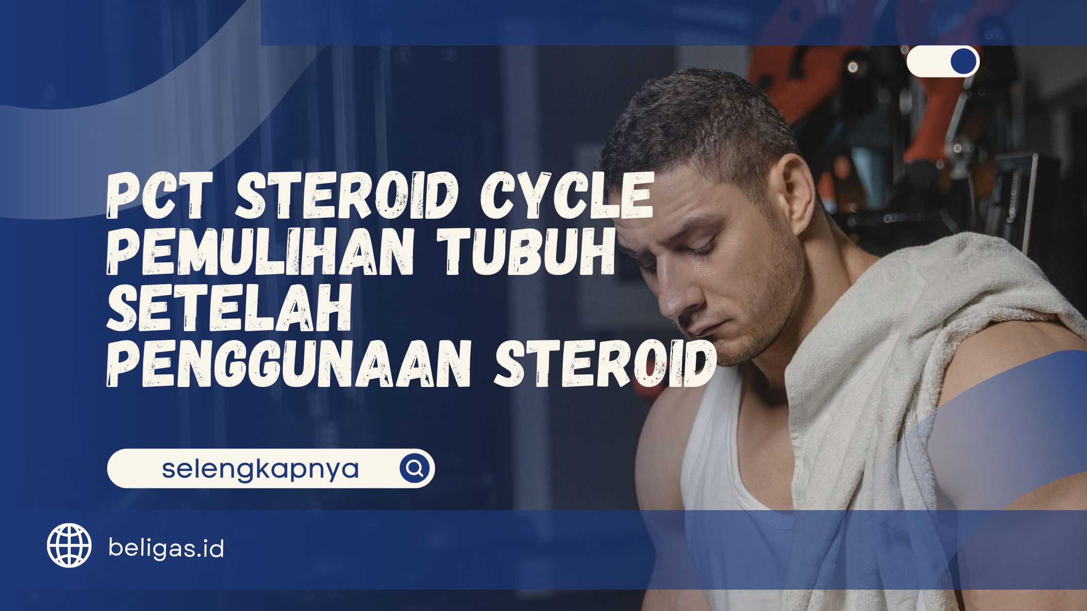 PCT Steroid Cycle - Pemulihan Tubuh Setelah Penggunaan Steroid