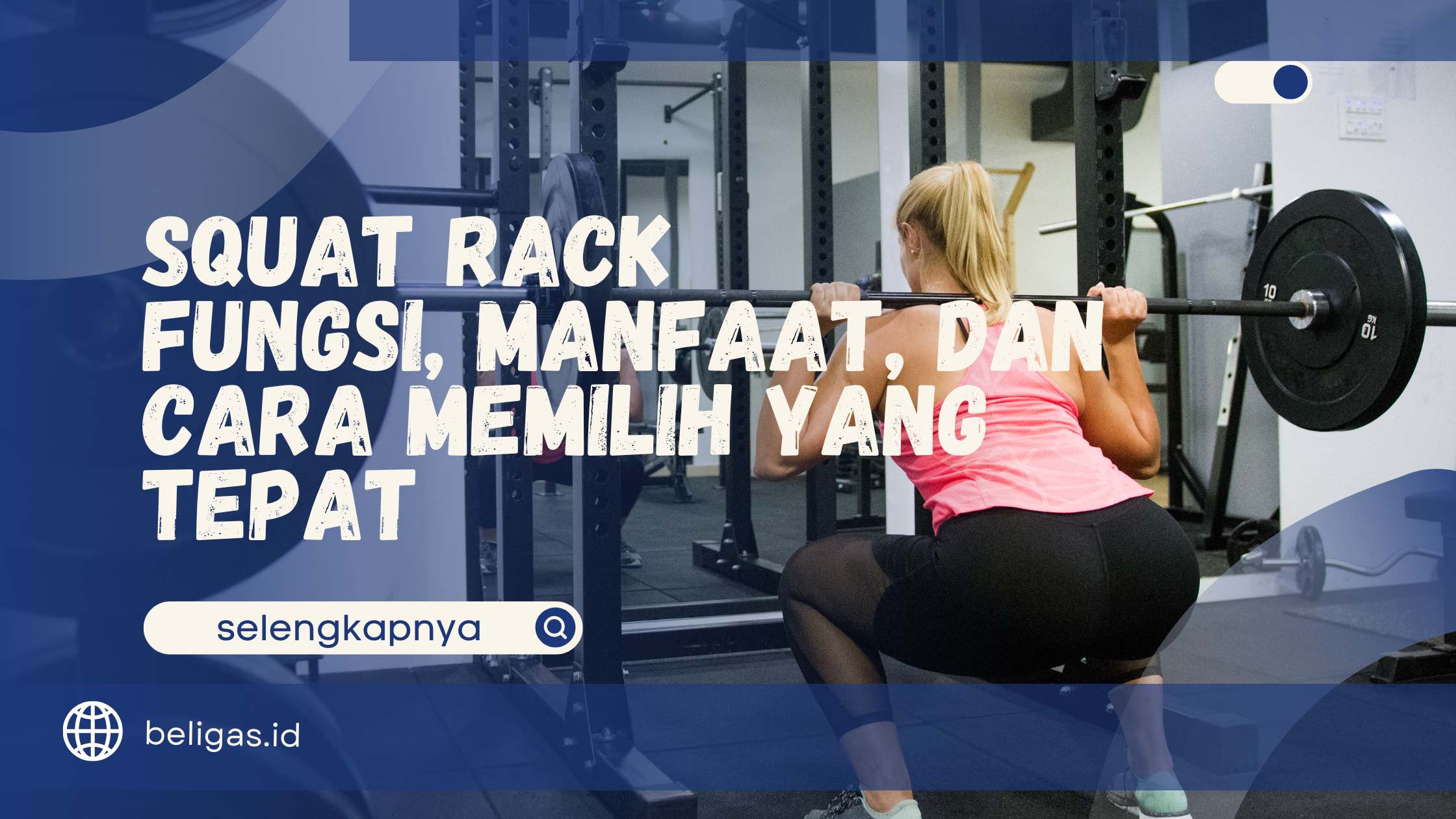Squat Rack - Fungsi, Manfaat, dan Cara Memilih yang Tepat